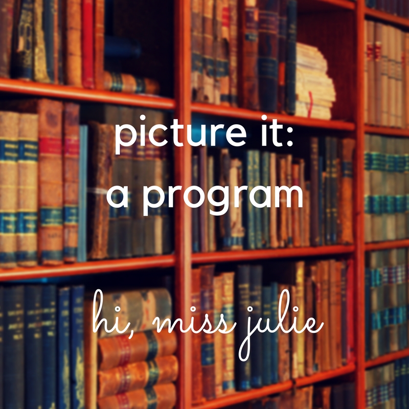 Picture it: a program – Hi, Miss Julie